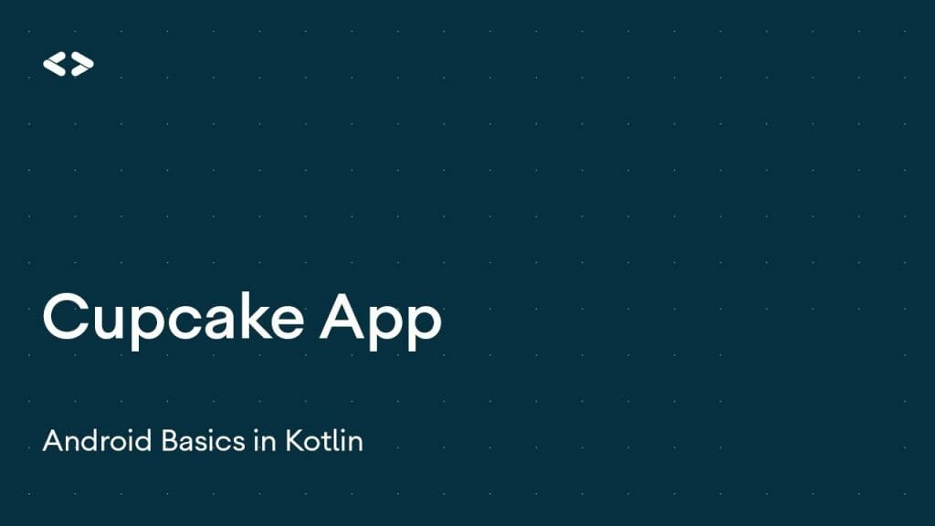 Cupcake App Introduction Android Basics In Kotlin Tweaks For Geeks 1679